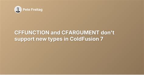 Cffunction And Cfargument Dont Support New Types In Coldfusion 7