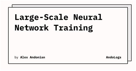 Large Scale Neural Network Training Andologs