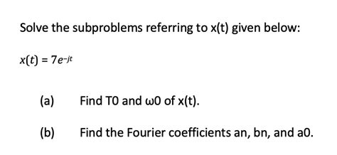 solved solve the subproblems referring to x t given below