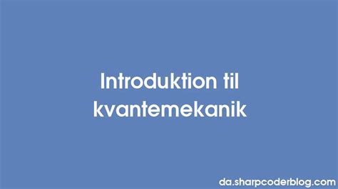 Introduktion Til Kvantemekanik Sharp Coder Blog
