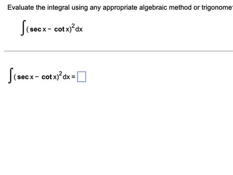 Solved Evaluate The Integral Using Any Appropriate Algebraic Solved Evaluate The Integral Using Any Appropriate Algebraic
