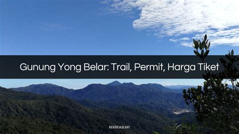 √ Gunung Yong Belar Trek Permit Harga Tiket 2025