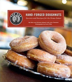 Top Pot Hand Forged Doughnuts Secrets And Recipes For The Home Baker