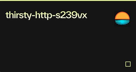 Thirsty S Vx Codesandbox