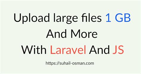 How To Upload Large Files More Than 1 Gb And More