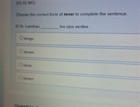 Solved 01 01 Mc Choose The Correct Form Of Tener To Complete The Sentence El Sr Landrau
