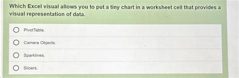 Solved Which Excel Visual Allows You To Put A Tiny Chart In