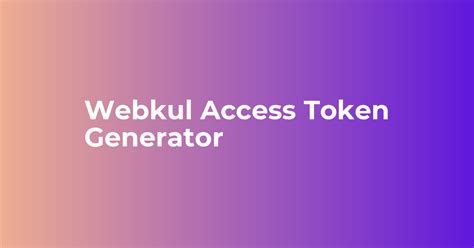 Webkul Access Token Generator Webkul Blog