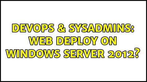 Devops And Sysadmins Web Deploy On Windows Server 2012 Youtube