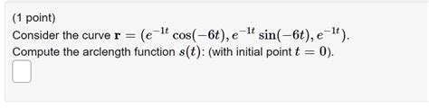 solved consider the curve r e−1tcos −6t e−1tsin −6t e−1t compute
