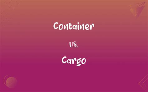 Container Vs Cargo Whats The Difference