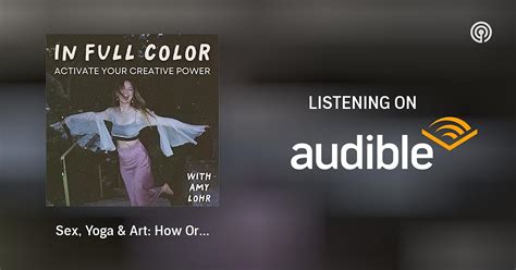 Sex Yoga And Art How Orgasmic Living And Creative Living Are One In The Same With Natalie