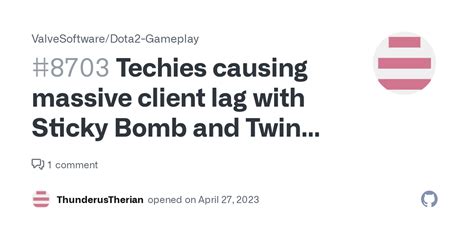 Techies Causing Massive Client Lag With Sticky Bomb And Twin Gate · Issue 8703 · Valvesoftware