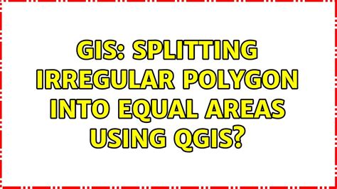 Gis Splitting Irregular Polygon Into Equal Areas Using Qgis 3