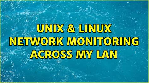 unix and linux network monitoring across my lan youtube