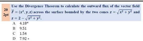 Solved Use The Divergence Theorem To Calculate The Outward