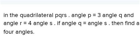 in the quadrilateral pqrs . angle p=3 angle q and angle r=4 angle s. if a..