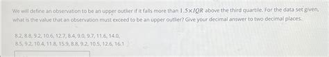 Solved We Will Define An Observation To Be An Upper Outlier
