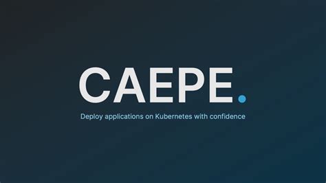 introducing caepe deploy applications on kubernetes with confidence