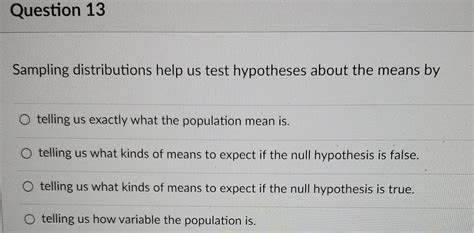 Solved Sampling Distributions Help Us Test Hypotheses About Chegg