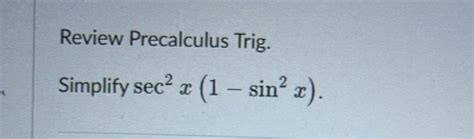 Solved Review Precalculus Trig Simplify Sec2x 1 Sin2x