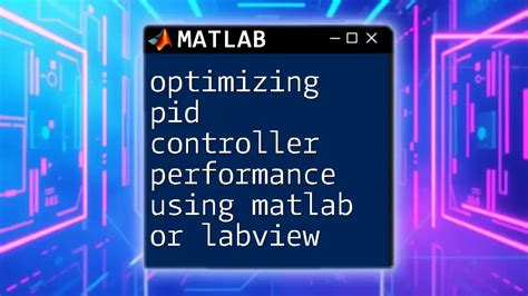 Optimizing Pid Controller Performance Using Matlab Or Labview