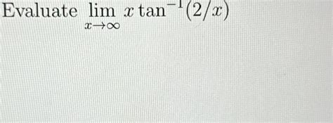 Solved Evaluate Limx→∞xtan 12x