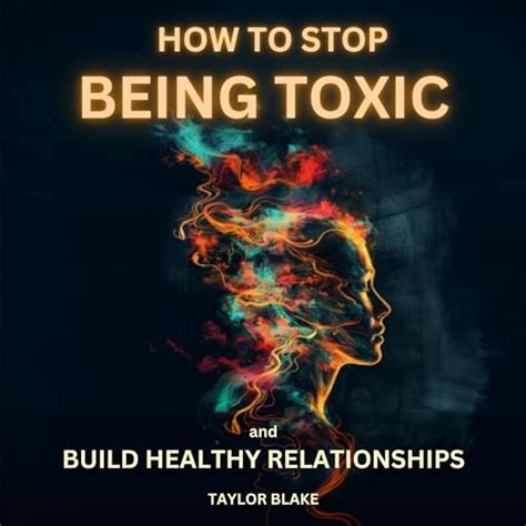How to Stop Being Toxic and Build Healthy Relationships Audiobook by Taylor Blake