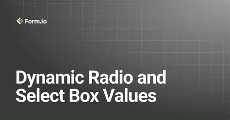 Dynamic Radio And Select Box Values Form Io Documentation