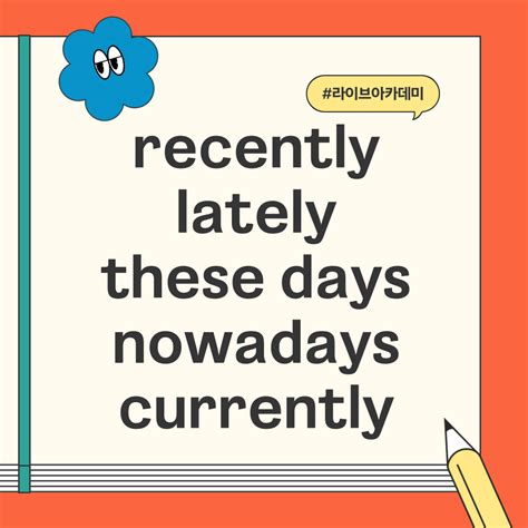 17 Recently Lately These Days Nowadays Currently