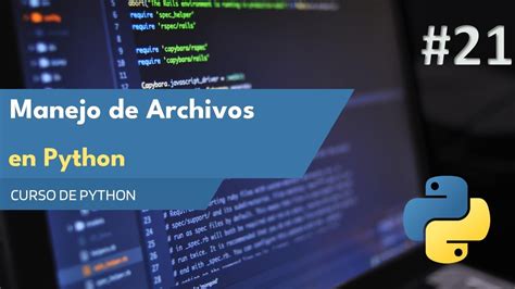 curso de python 2023 manejo de archivos en python guía total para principiantes 🔥🐍 e21