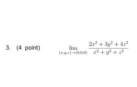 solved 3 4 point lim x y z → 0 0 0 x2 y2 z22x2 3y2 4z2