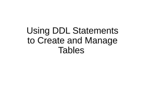 using ddl statements to create and manage tables ppt