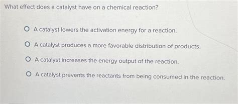 Solved What Effect Does A Catalyst Have On A Chemical Chegg Com