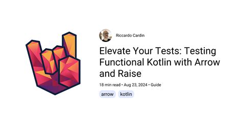 elevate your tests testing functional kotlin with arrow and raise