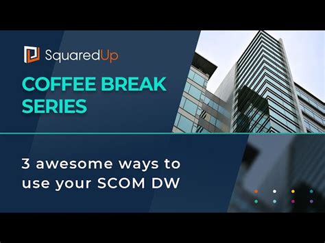 Awesome Ways To Use Your Scom Data Warehouse Squaredup Ds
