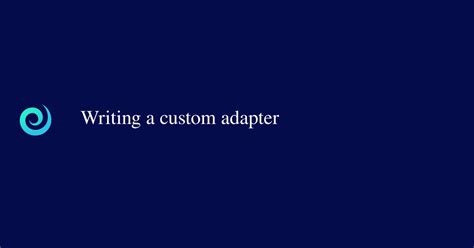 Building Your Application Deploying Writing A Custom Adapter Brisa