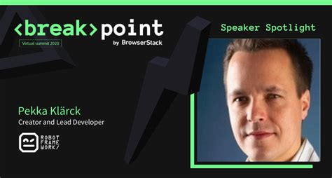 Breakpoint Speaker Spotlight Pekka Klarck Robot Framework