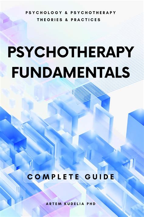 Psychotherapy Fundamentals Complete Guide Psychology And Psychotherapy Theories And Practices