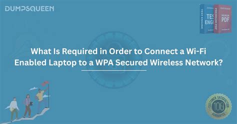 What Is Required In Order To Connect A Wi Fi Enabled Laptop To A WPA Secured Wireless Network