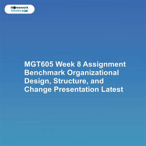 mgt605 week 8 assignment benchmark organizational design structure