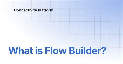 What Is Flow Builder Connectivity Platform