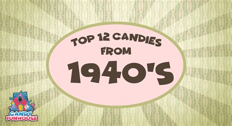 Top 12 Candies From The 1940s