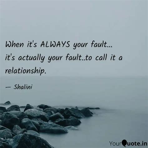 when it s always your fau quotes and writings by shalini patel