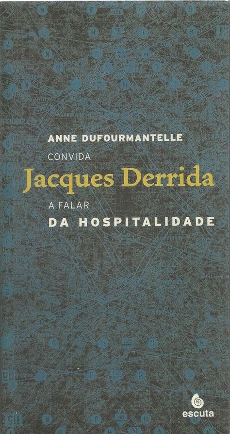 Anne Dufourmantelle Convida Jacques Derrida A Falar Da Hospitalidade