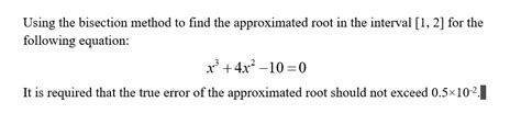 Solved Using The Bisection Method To Find The Approximated