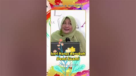 Istri Harus Merubah Sikap Demi Suami Ustadzah Dr Aisah Dahlan