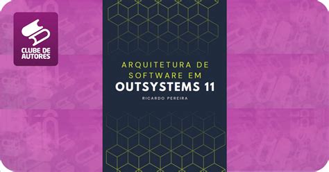 Arquitetura De Software Em Outsystems 11 Por Ricardo Pereira Agbook