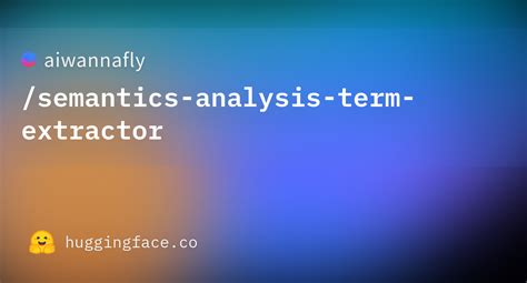 Aiwannaflysemantics Analysis Term Extractor · Hugging Face