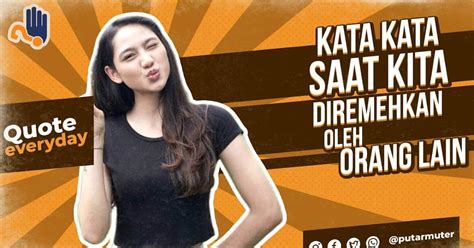42 Kata-Kata Saat Kita Diremehkan Oleh Orang Lain - Putarmuter